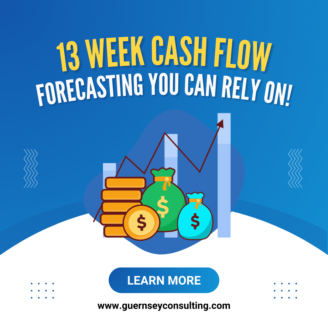 How To Create A 13 Week Cash Forecast - Guernsey Consulting
